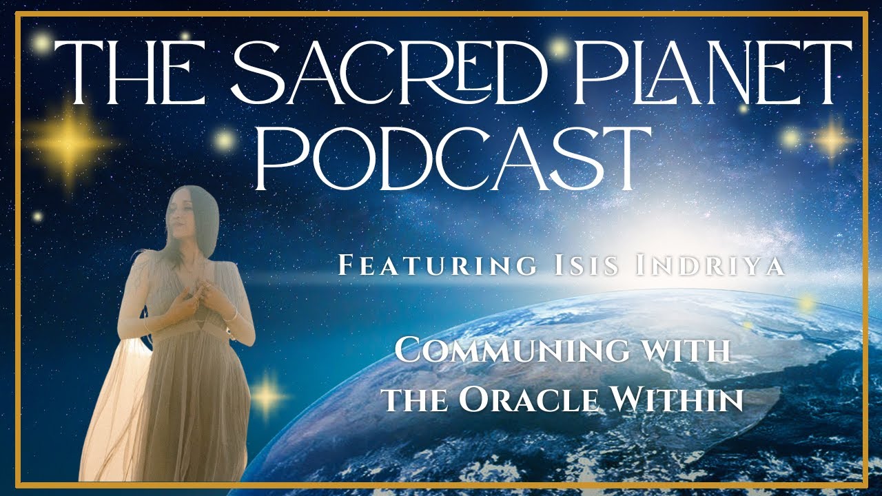 Communing with the Oracle Within ~ Isis Indriya on The Sacred Planet ...