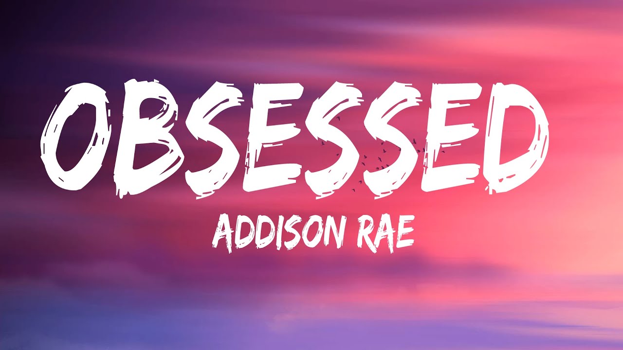 Obsessed Addison Rae