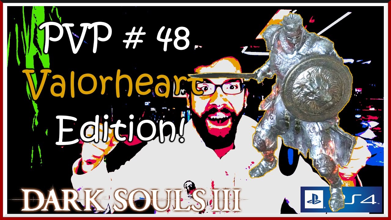 Dark Souls 3 PVP part 48 Valorheart Edition! (PS4) - YouTube