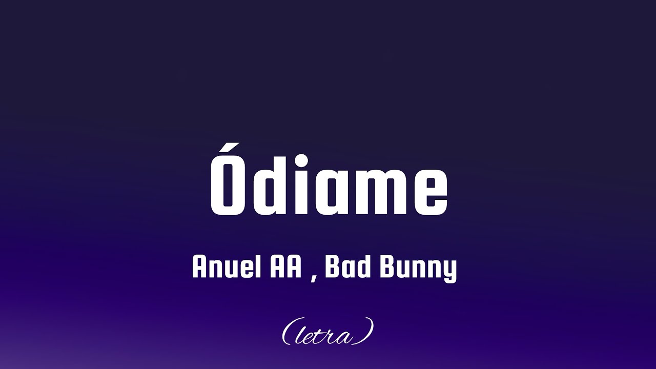 Anuel AA , Bad Bunny - Ódiame (Letra) - YouTube