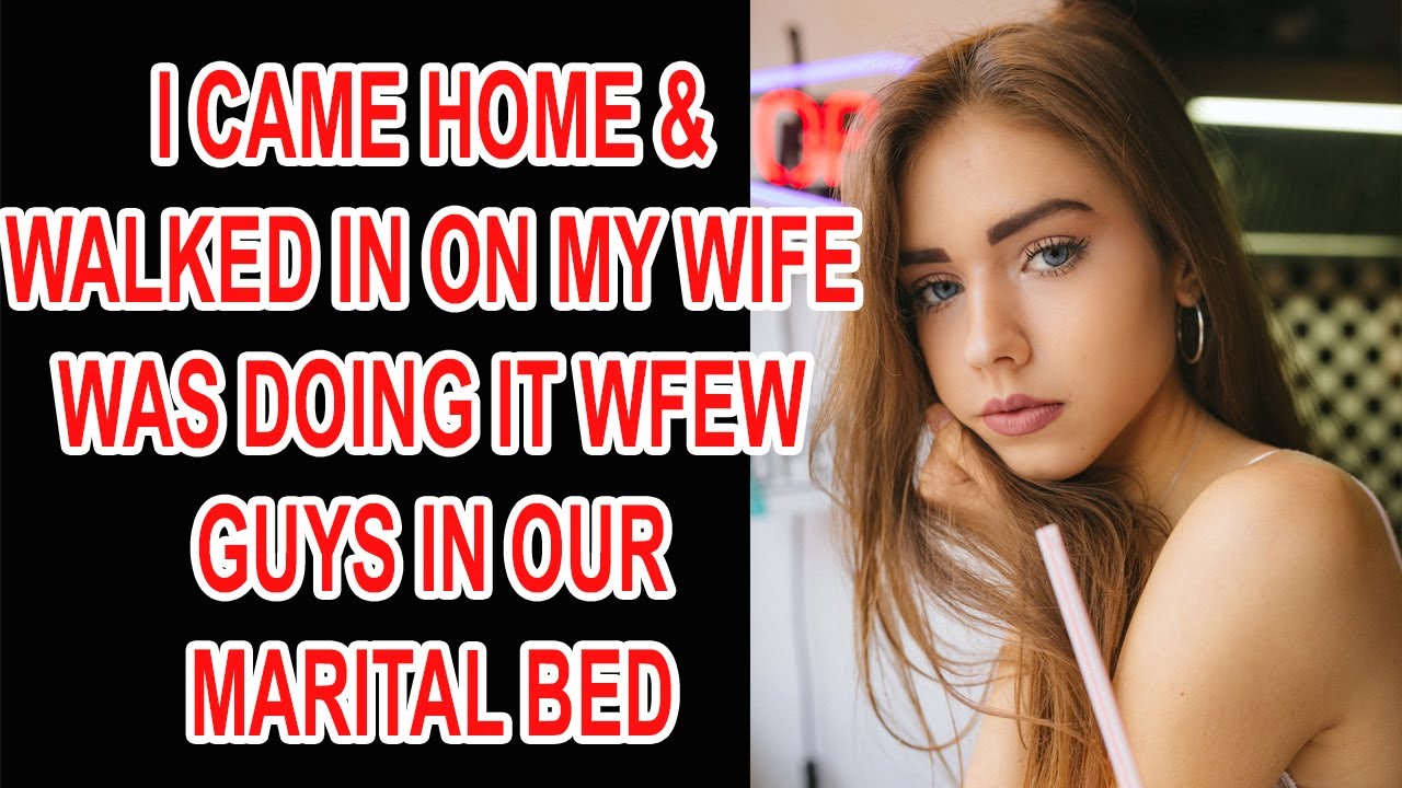 I Came Home Walked In On My Wife Was Doing It Wfew Guys In Our Marital
