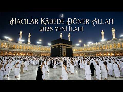 HACILAR KÂBEDE DÖNER ALLAH - 2026 YENİ İLAHİ -