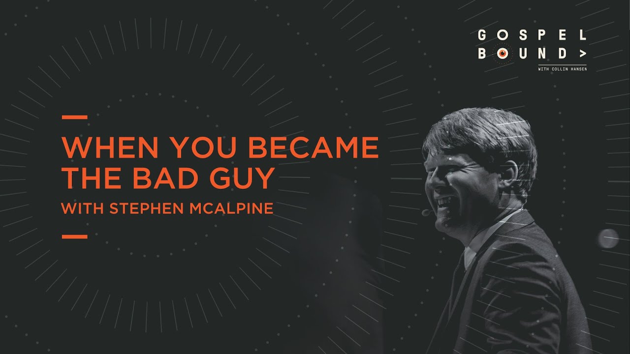 Stephen McAlpine | When You Became the Bad Guy | Gospelbound - YouTube