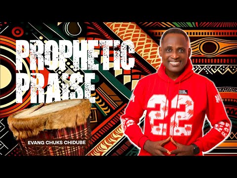 Prophetic Praise || Evang. Chuks Chidube || Dance your way unto ...