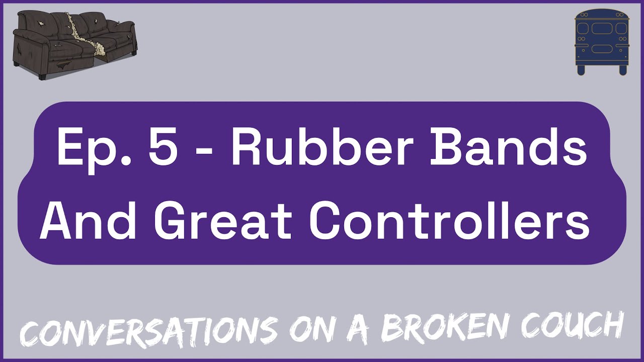 Rubber Bands And Great Controllers | Conversations On A Broken Couch ...