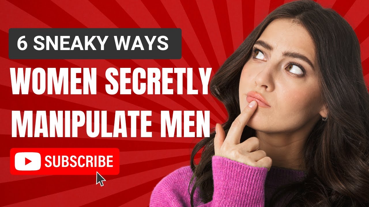 6 Sneaky Ways Women Secretly Manipulate Men (You Won't Believe #5 ...