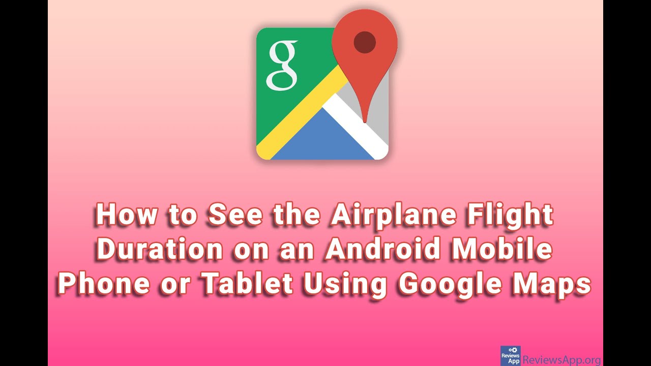 How to See the Airplane Flight Duration on an Android Mobile Phone or Tablet Using Google Maps ...