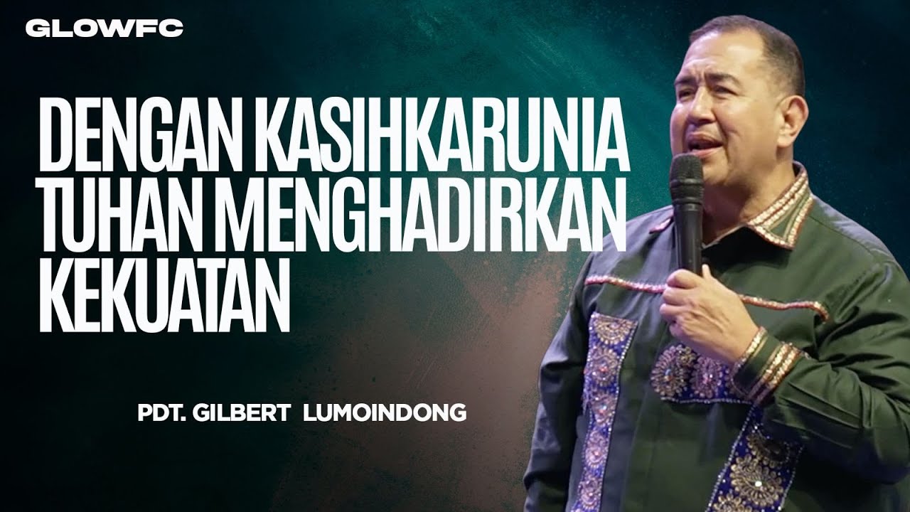 Dengan Kasih Karunia Tuhan Menghadirkan Kekuatan - Pdt. Gilbert ...
