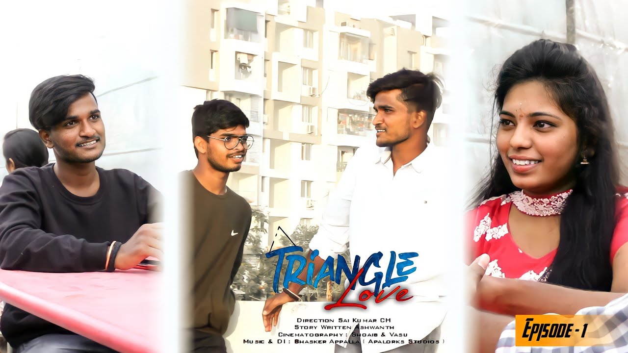 Triangle love Episode-1 || Ashwanth || Sowmya || Sai Kumar CH || ACTION ...