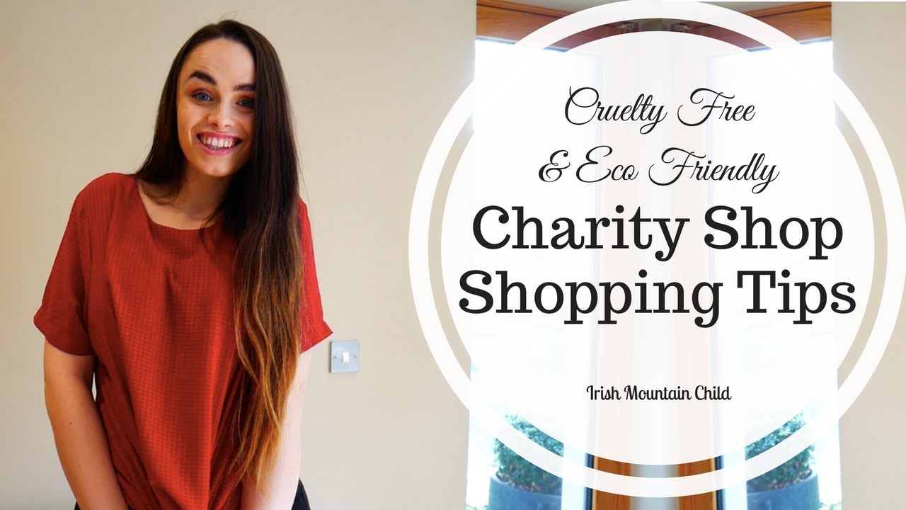 My Charity Shop Shopping Tips // Cruelty Free & Eco Friendly - YouTube