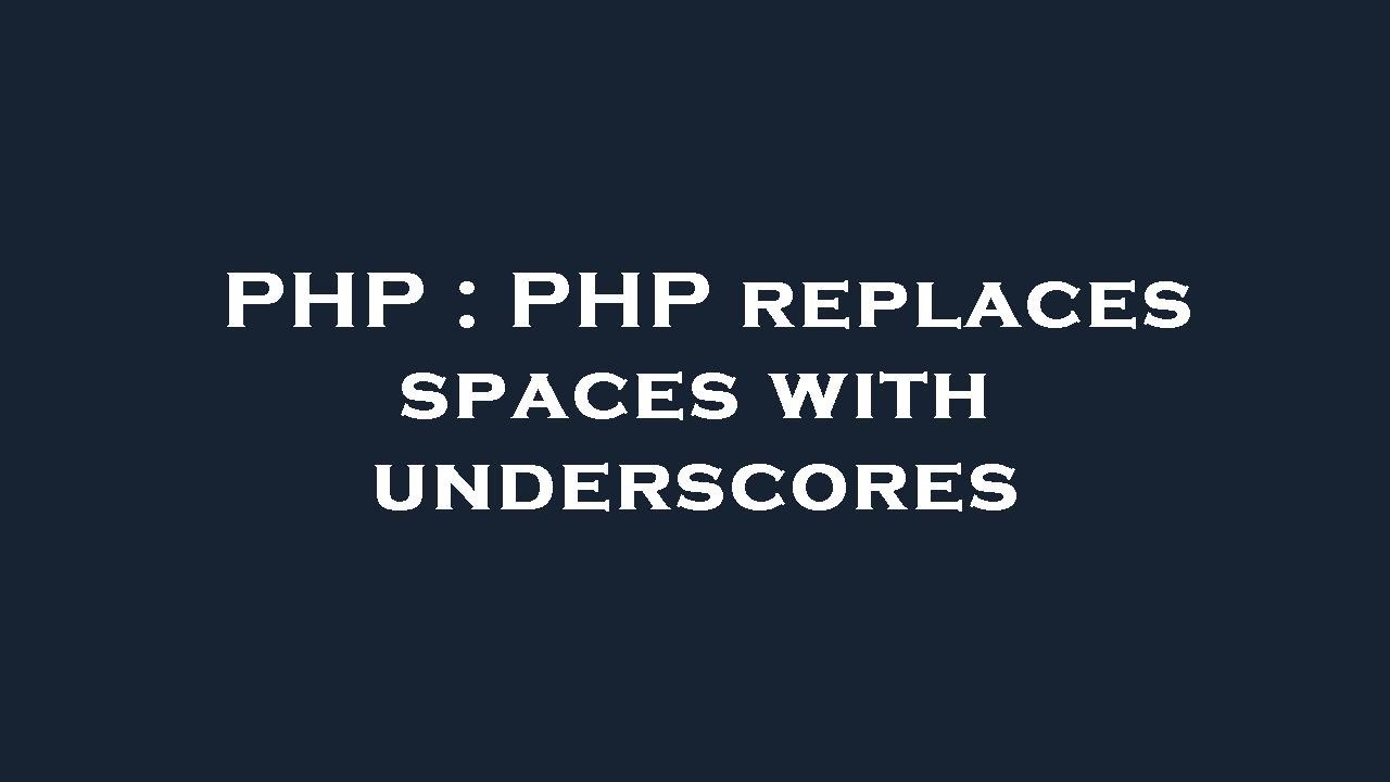 Php Php Replaces Spaces With Underscores Youtube 3481