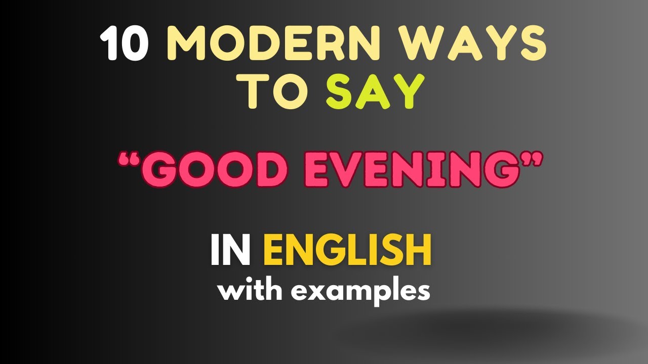 10 Modern ways to say GOOD EVENING in English with examples #synonyms # ...