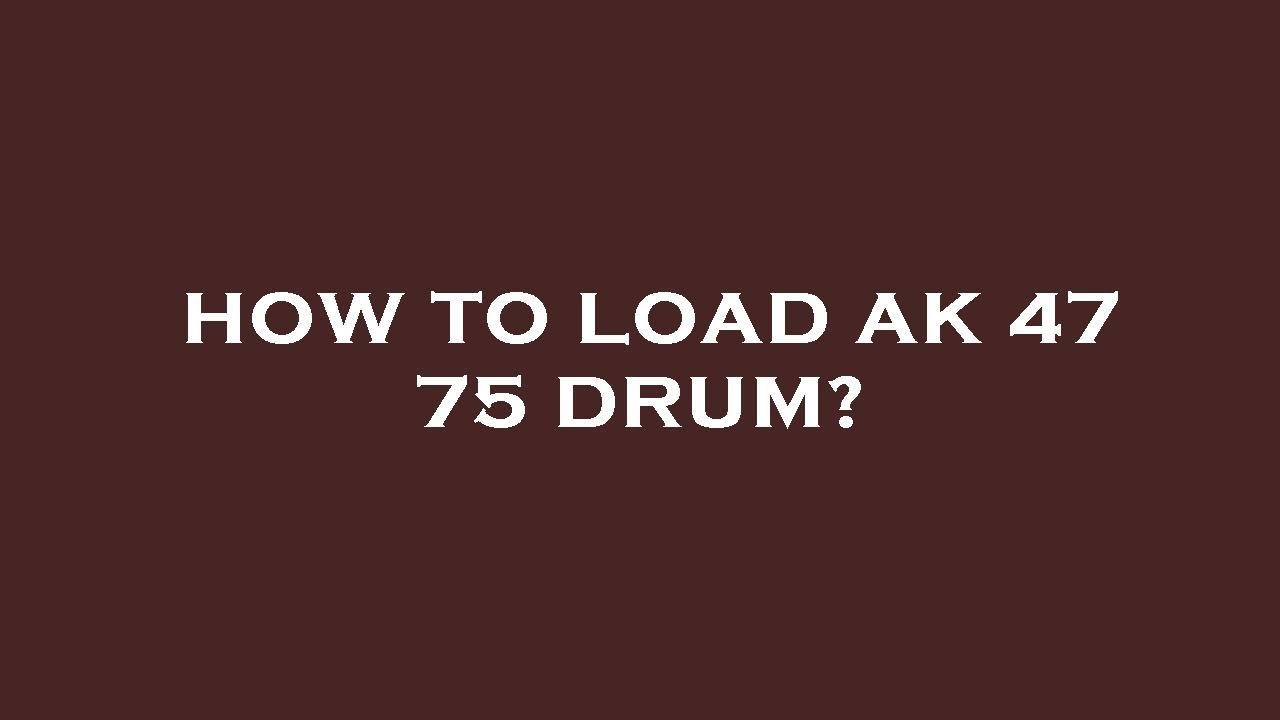 How to load ak 47 75 drum? - YouTube