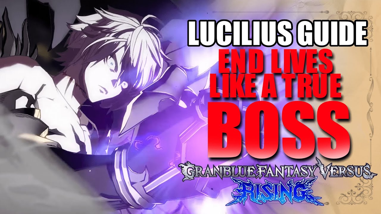 Become A True Final Boss! | Lucilius Guide | Granblue Fantasy Versus ...