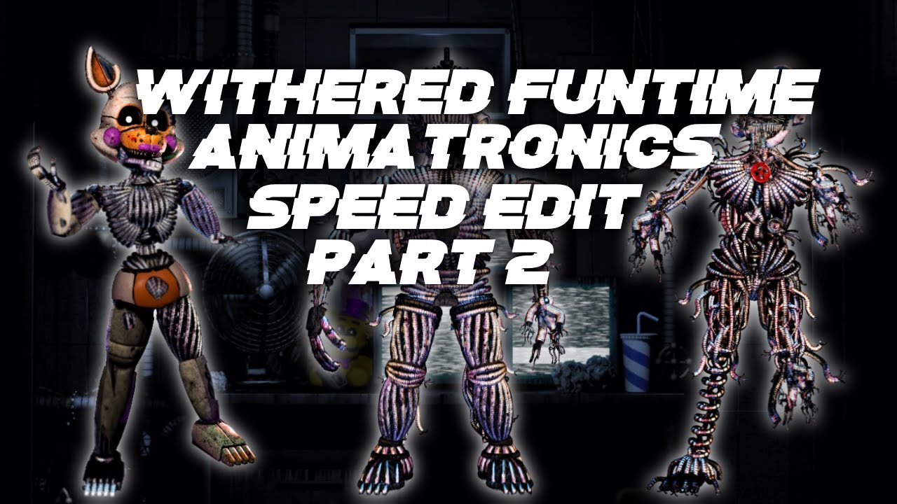 Withered Funtime Animatronics (Part 2) [FNaF | Speed Edit] - YouTube