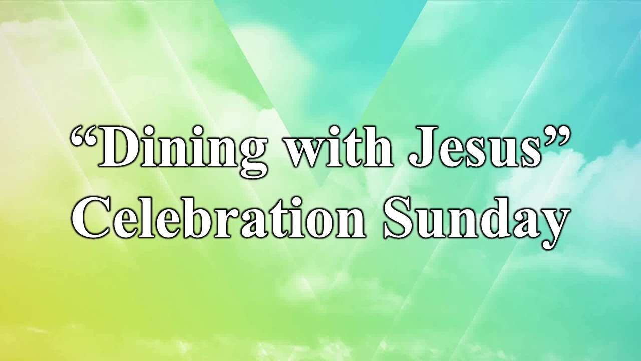 “Dining with Jesus” Celebration Sunday 9:30am Worship Service - YouTube