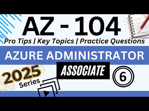 Part 6: Your Ultimate Guide to AZ-104 | 2025 – Exam Prep with Practice ...