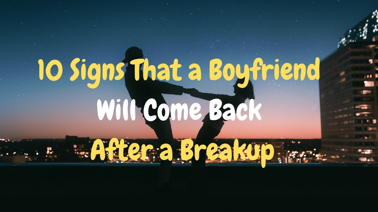 How to Tell That Your Boyfriend Will Come Back After a Breakup, these ...