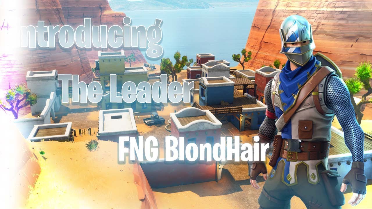 Introducing FNG BlondHair (Leader)- Fortnite Montage 🔥 - YouTube