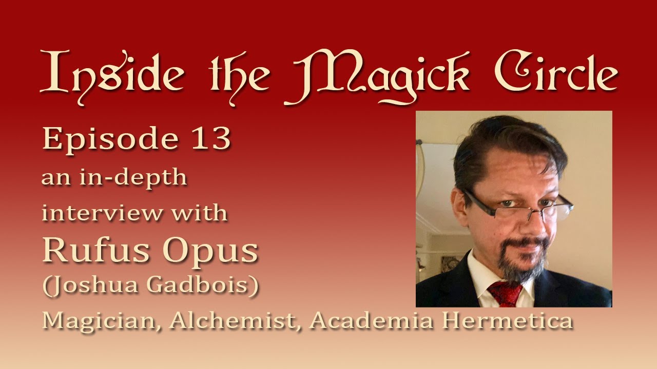 Inside the Magick Circle ep.13 In Depth Interview with Rufus Opus ...