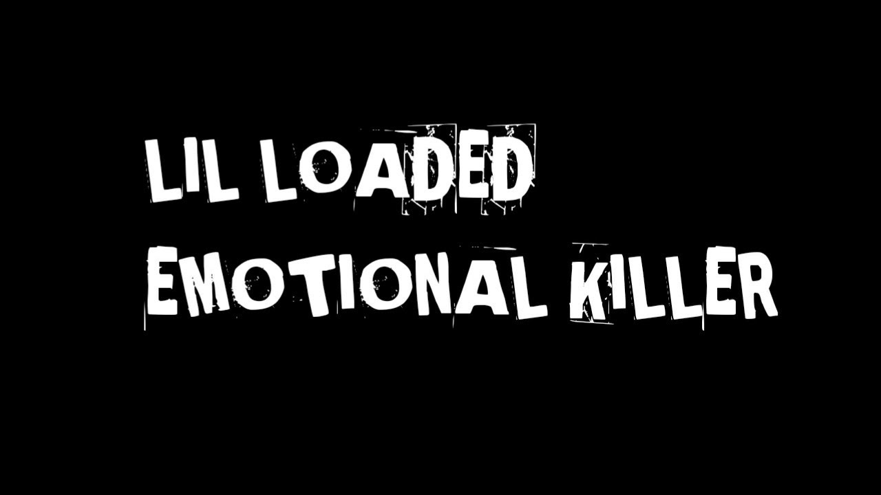 Lil Loaded_ Emotional Killer_(Lyrics) - YouTube