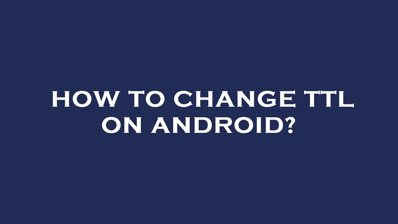 How to change ttl on android? - YouTube