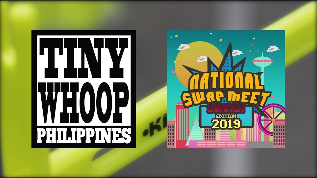 TINY WHOOP PHILIPPINES AT NATIONAL SWAP MEET - YouTube