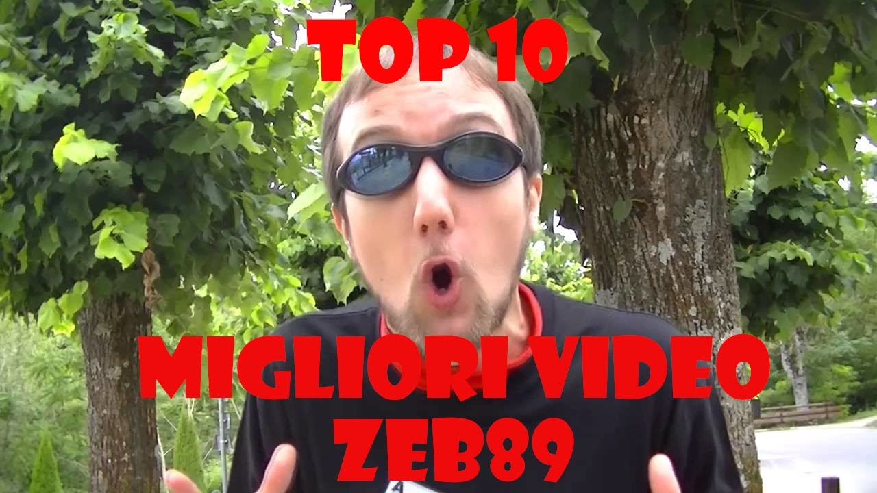 TOP 10 MIGLIORI VIDEO di ZEB89 - YouTube
