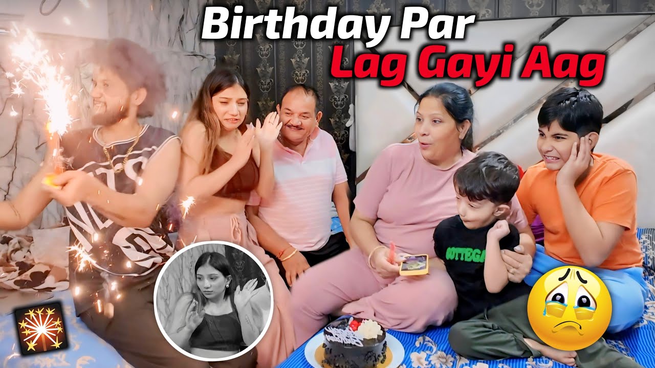 BIRTHDAY PAR LAG GAYI AAG 😭 - YouTube