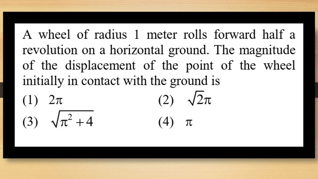A wheel of radius 1 meter rolls forward half a revolution on a ...