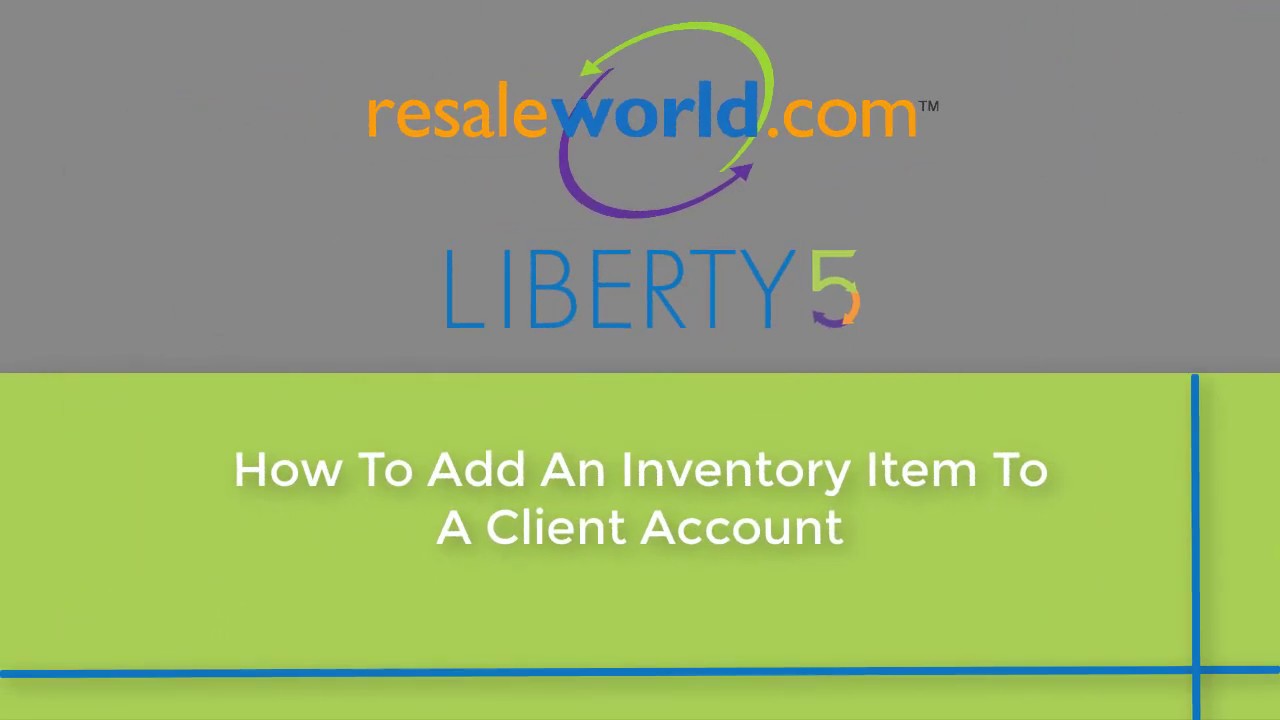 How To Add inventory To A Client Account In The Liberty 5 Consignment ...
