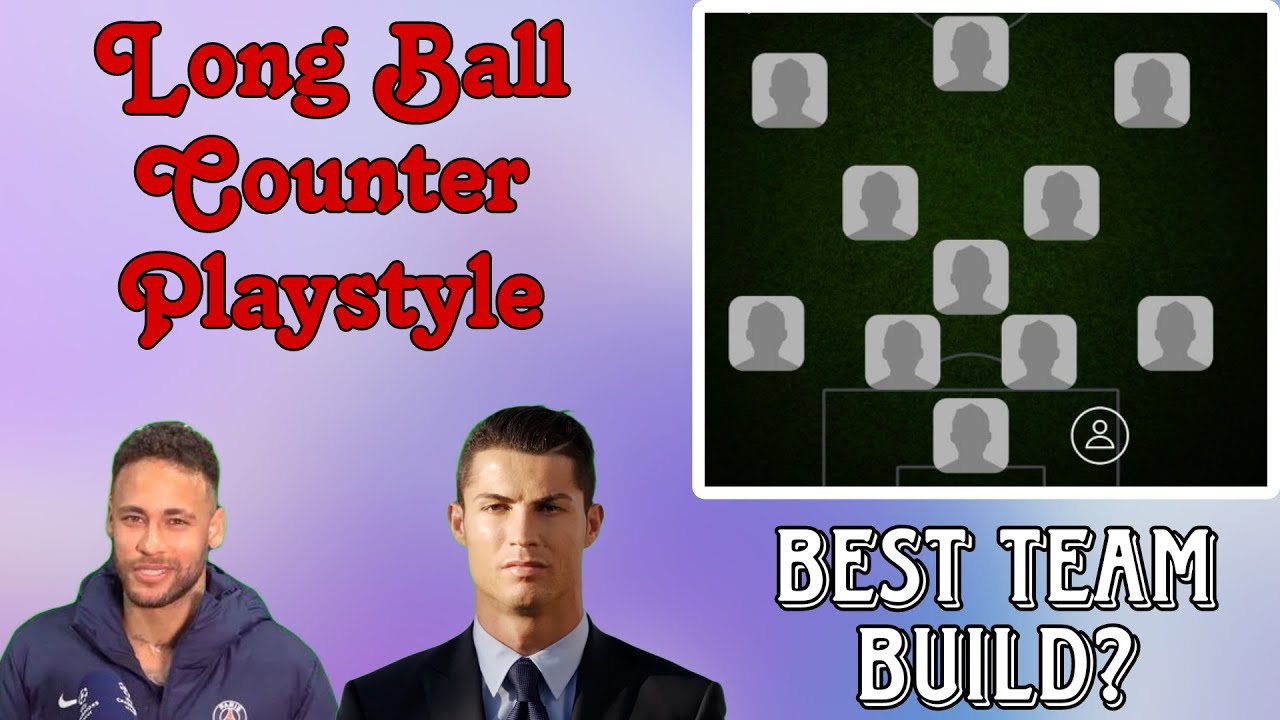 How To Build The Best Team In Long Ball Countet Playstyle? || Squad ...