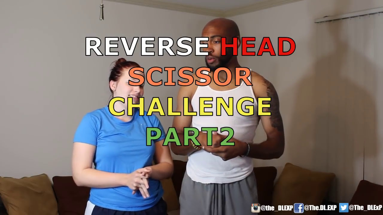 Reverse Head Scissors Challenge Part 2 Youtube