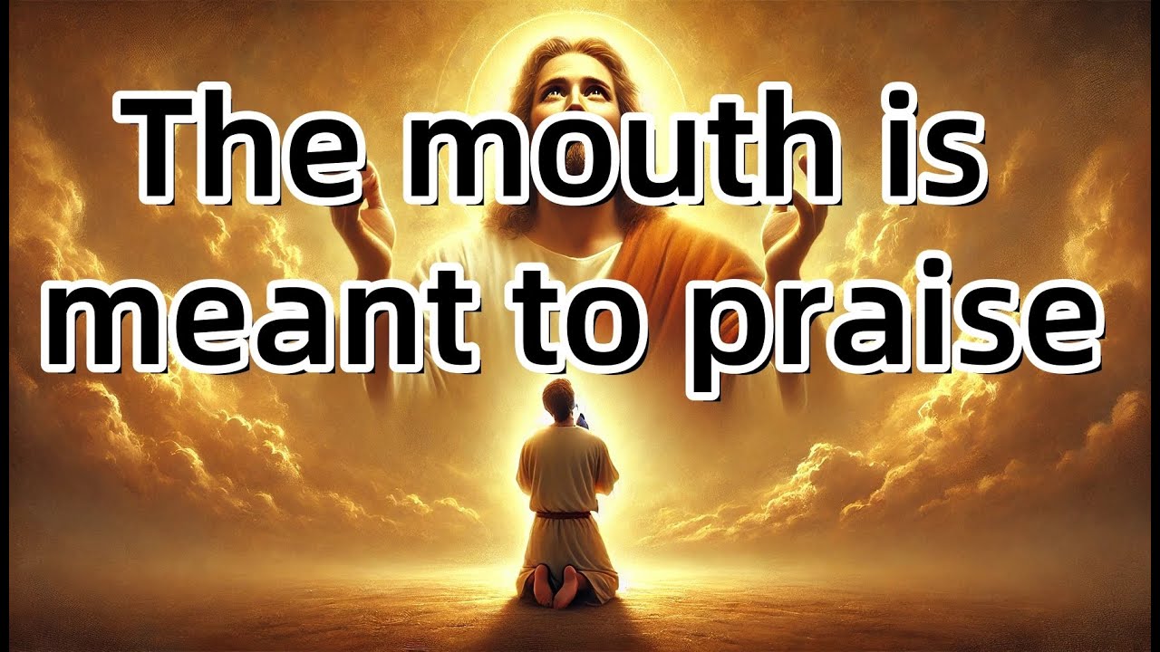 speak good words of edification | The mouth is meant to praise | God ...