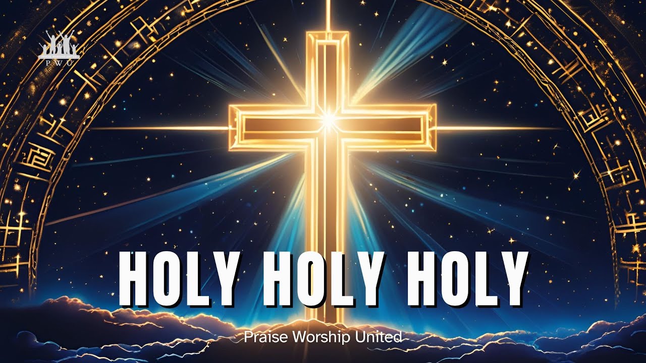 Holy Holy Holy | Praise Worship United | Powerful Worship Anthem 2024 ...
