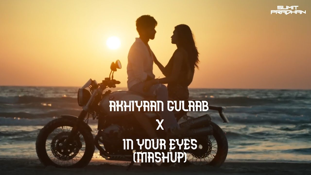 Akhiyaan Gulaab x In Your Eyes (Sumit Pradhan Mashup) | Mitraz | The ...