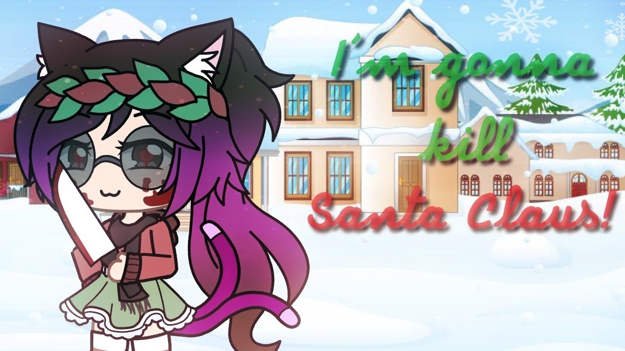 I'm gonna kill santa claus~GLMV~♡Gacha Life♡ - YouTube