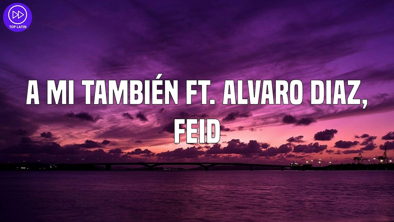 Tainy - A Mi También ft. Alvaro Diaz, Feid (Letra/Lyrics) - YouTube