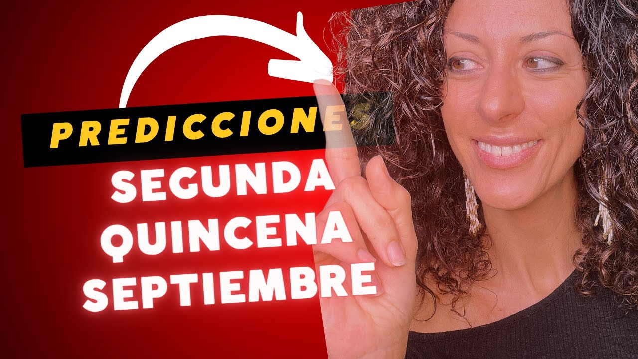 PREDICCIONES segunda quincena SEPTIEMBRE - YouTube