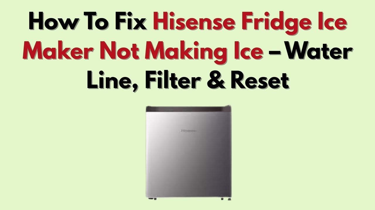 How To Fix Hisense Fridge Ice Maker Not Making Ice – Water Line, Filter ...