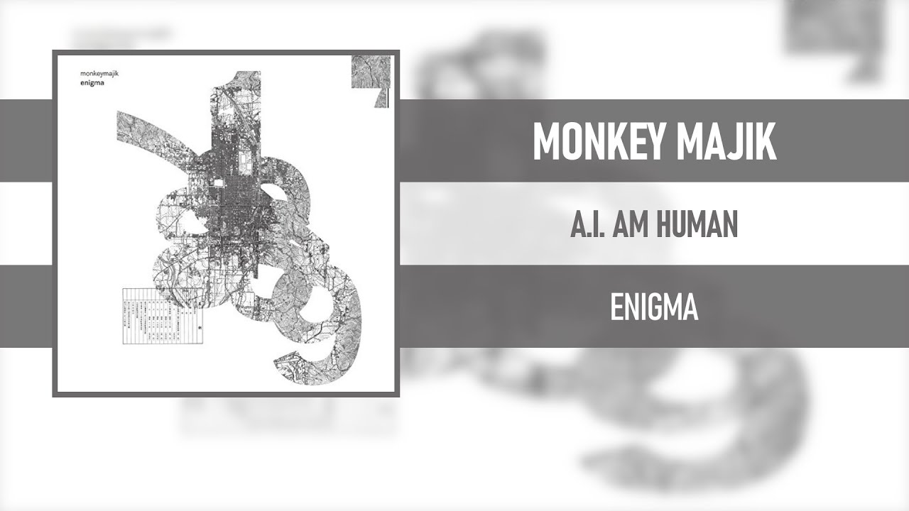 MONKEY MAJIK - A.I. AM HUMAN [ENIGMA] - YouTube