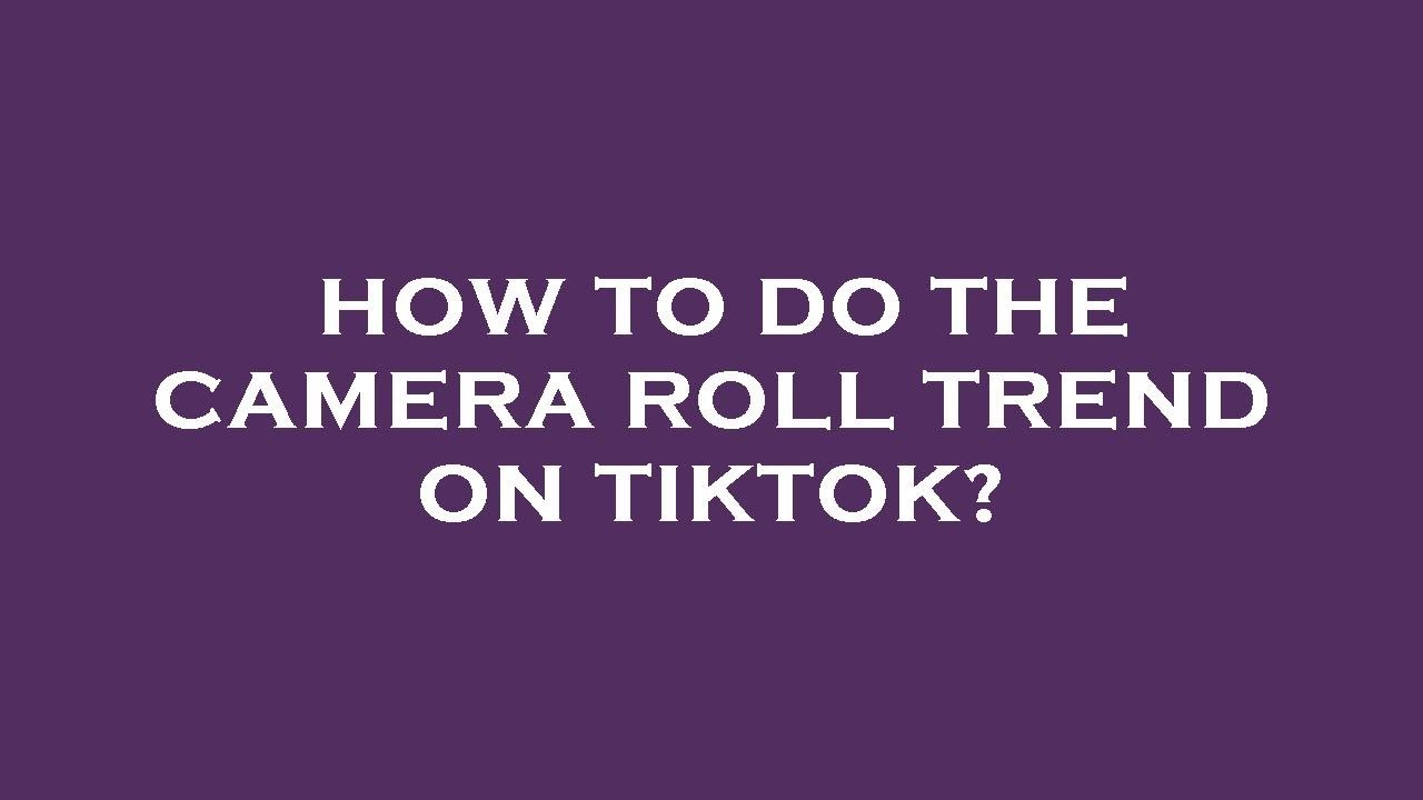 How to do the camera roll trend on tiktok? - YouTube