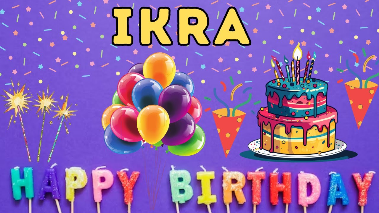 Happy Birthday ikra, Birthday of ikra, Best Birthday Wishes - YouTube