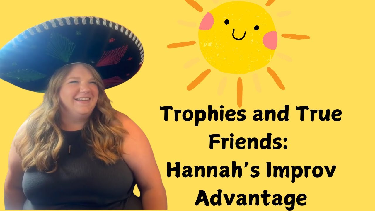 Trophies and True Friends: Hannah’s Improv Advantage - YouTube