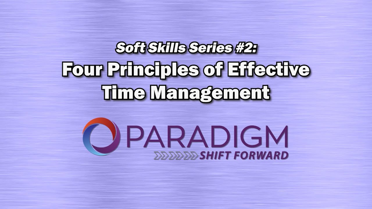 Paradigm Soft Skills Series - Four Principles of Effective Time ...