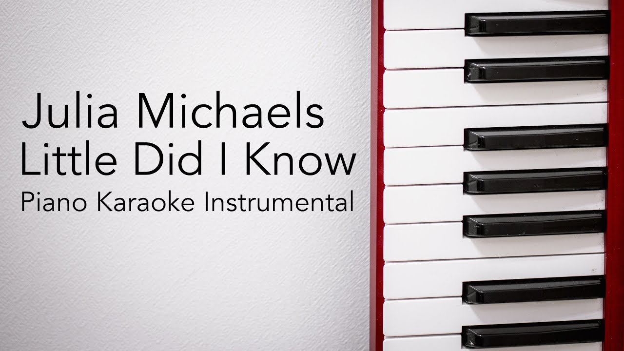 Little Did I Know (Piano Karaoke Instrumental) Julia Michaels - YouTube