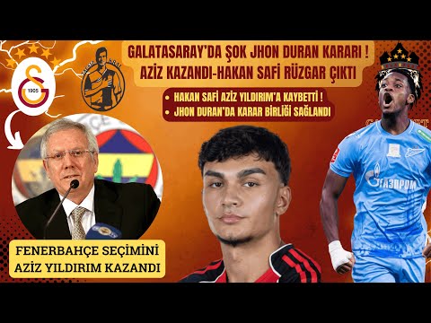 Galatasaray Jhon Duran'ı Bitiriyor | Fenerbahçe'de Seçimi Aziz Yıldırım Kazandı | Hakan Safi Üzgün