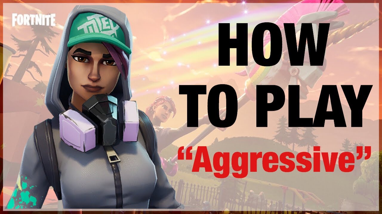 HOW TO PLAY AGGRESSIVE - Aggressive Gameplay (Fortnite Battle Royale ...