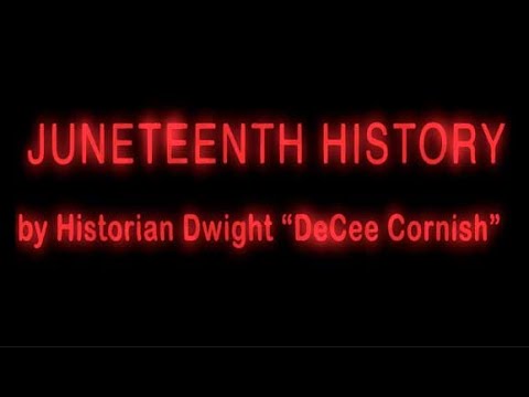 JUNETEENTH History by Historian Dwight "DeCee" Cornish - YouTube