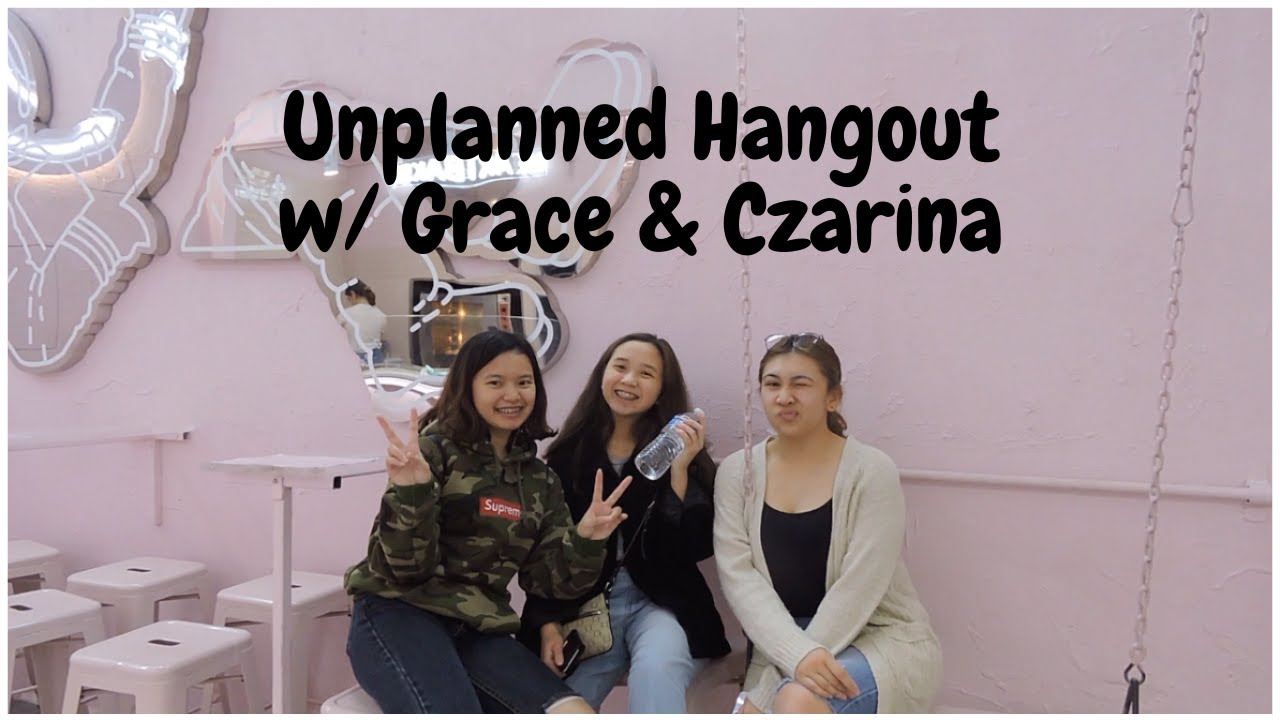unplanned-hangout-w-grace-czarina-youtube